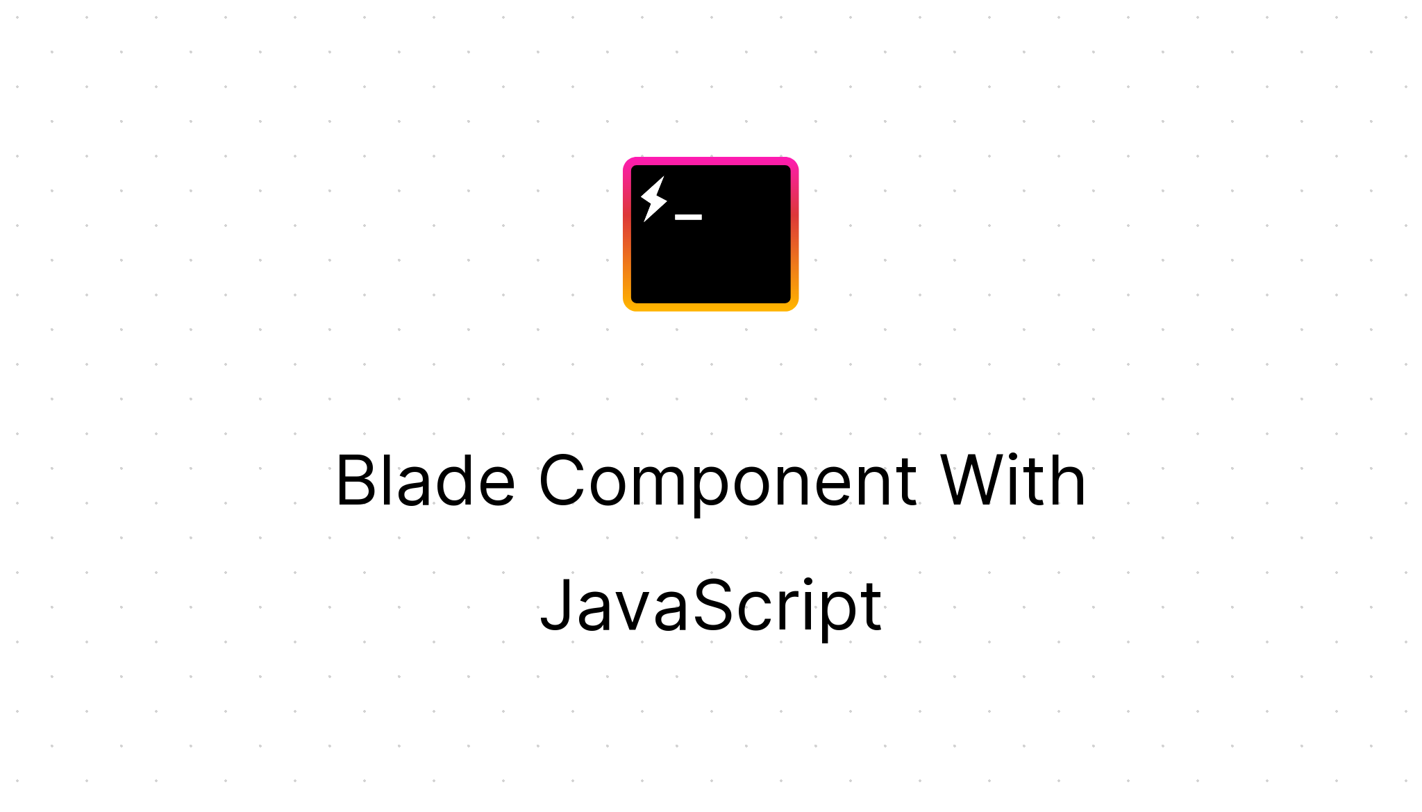 Blade Component With JavaScript | Development Blade Component With JavaScript | Development